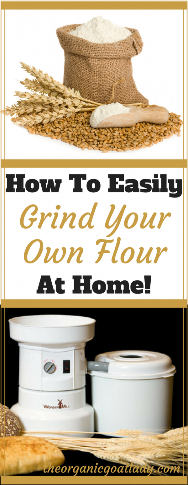 How To Make Flour Using A Grain Mill - The Organic Goat Lady