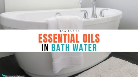 Use These 20 Essential Oils In Bath Water! - The Organic Goat Lady